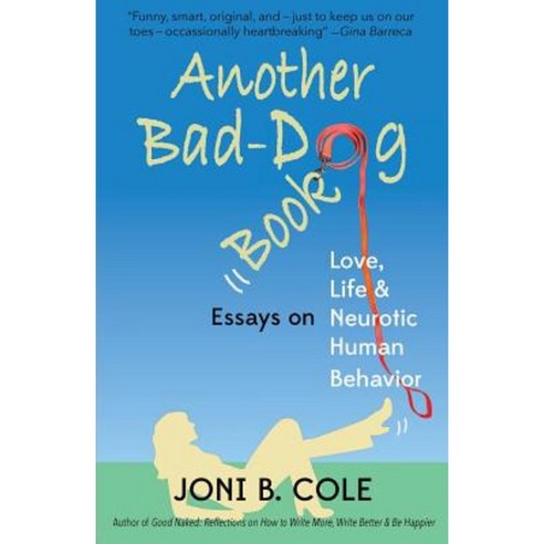 Another Bad-Dog Book: Essays on Life Love and Neurotic Human Behavior ...