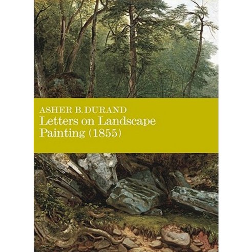 Letters on Landscape Paintings (1855): Asher B. Durand Paperback ...