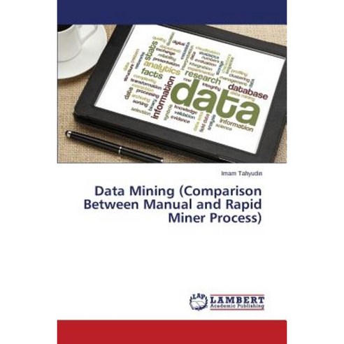 Data Mining (Comparison Between Manual and Rapid Miner Process) Paperback, LAP