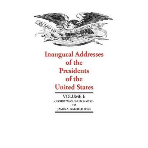 Inaugural Addresses of the Presidents of the United States: George ...