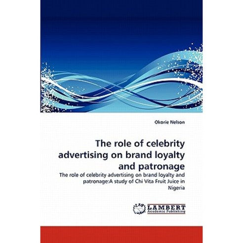 The Role of Celebrity Advertising on Brand Loyalty and Patronage ...