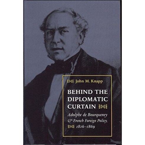 Behind the Diplomatic Curtain: Adolphe de Bourqueney & French Foreign ...