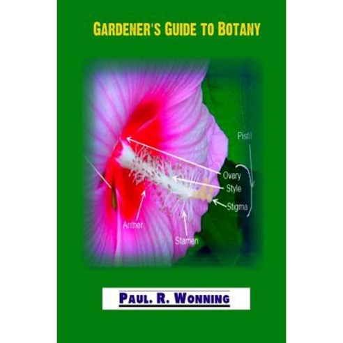 Gardener?s Guide to Botany: A Basic Botanical Guide for Gardeners ...