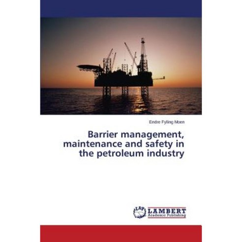 Barrier Management Maintenance and Safety in the Petroleum Industry ...