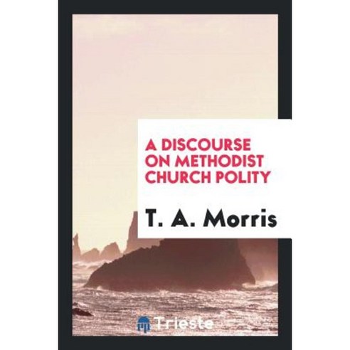 A Discourse on Methodist Church Polity Paperback, Trieste Publishing ...