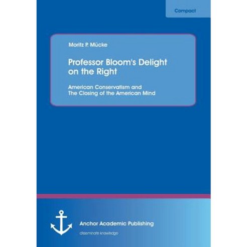 Professor Bloom''s Delight on the Right: American Conservatism and the ...