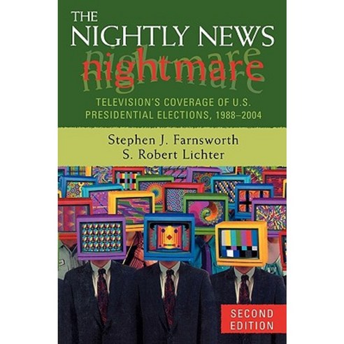 The Nightly News Nightmare: Television''s Coverage of U.S. Presidential ...