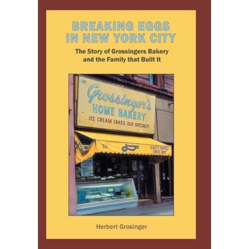 (영문도서) Breaking Eggs in New York City: The Story of Grossingers Bakery ...