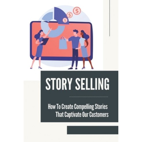 (영문도서) Story Selling: How To Create Compelling Stories That Captivate ...