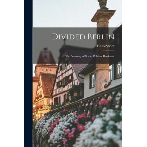 (영문도서) Divided Berlin: the Anatomy of Soviet Political Blackmail Paperback, Has