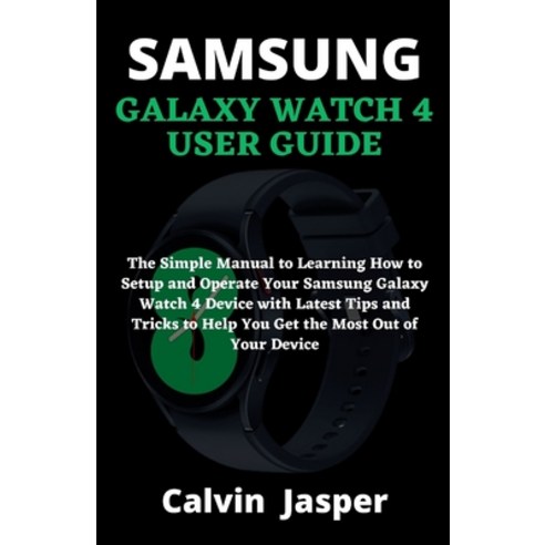 (영문도서) Samsung Galaxy Watch 4 User Guide: The Simple Manual to Learning ...