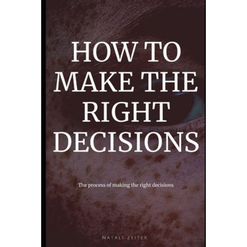 (영문도서) How to Make the Right Decisions: The process of making the right decisio
