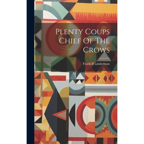 (영문도서) Plenty Coups Chief Of The Crows Hardcover, Legare Street Press ...