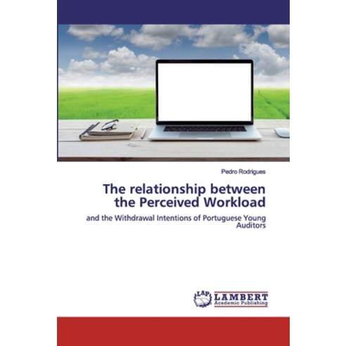 The relationship between the Perceived Workload Paperback, LAP Lambert Academic