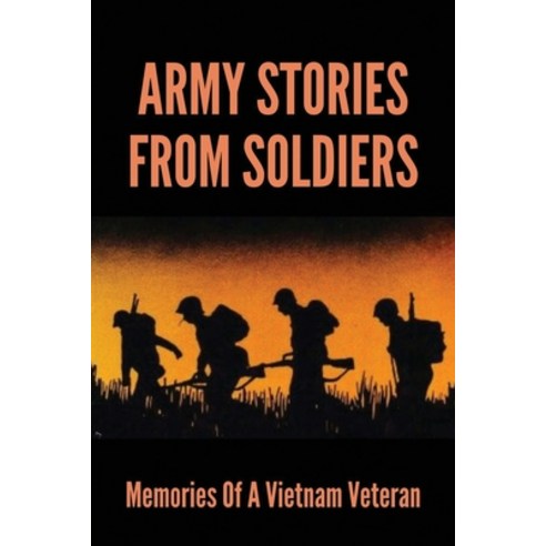 (영문도서) Army Stories From Soldiers: Memories Of A Vietnam Veteran: Memor ...