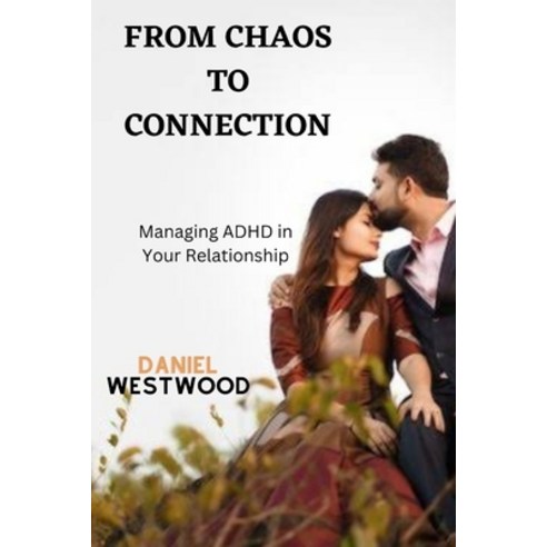 (영문도서) From Chaos to Connection: Managing ADHD in Your Relationship ...