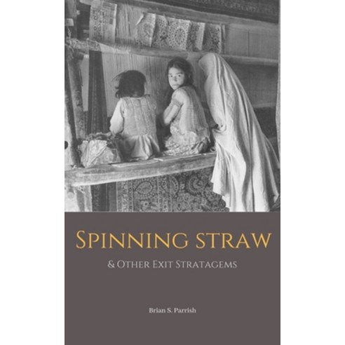 Spinning Straw & Other Exit Stratagems Paperback, Independently ...