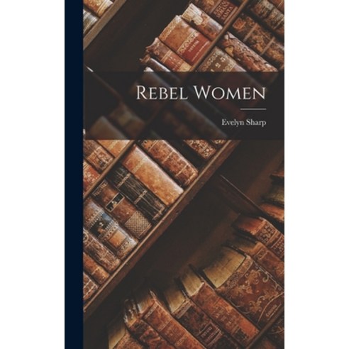 (영문도서) Rebel Women Hardcover, Legare Street Press, English ...