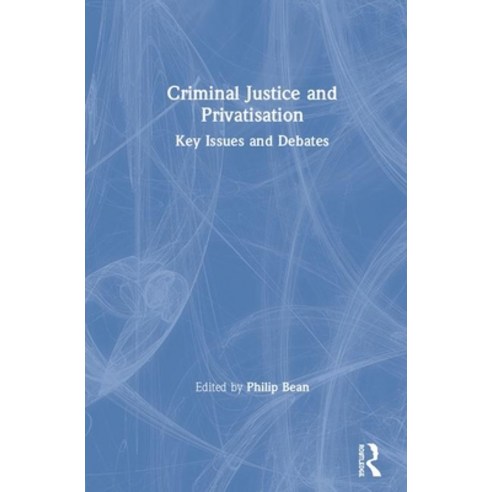 Criminal Justice and Privatisation: Key Issues and Debates Hardcover ...