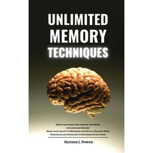 Unlimited Memory Techniques: Know your Brain and Upgrade your Mind for ...
