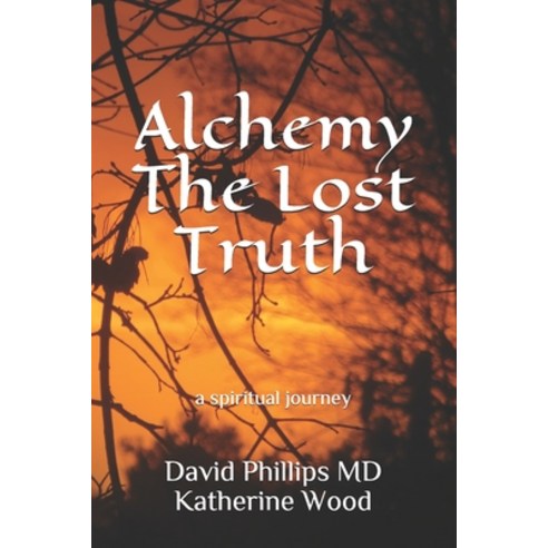 (영문도서) Alchemy The Lost Truth: a spiritual journey Paperback, Independently Pub
