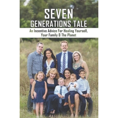 Seven Generations Tale: An Incentive Advice For Healing Yourself Your ...