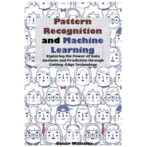 (영문도서) Pattern Recognition and Machine Learning: Exploring the Power of ...