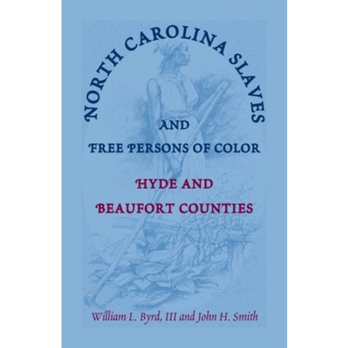 North Carolina Slaves and Free Persons of Color: Hyde and Beaufort ...