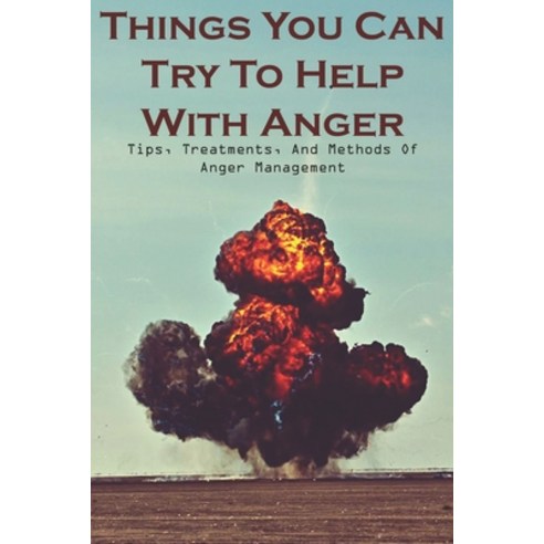 Things You Can Try To Help With Anger Tips Treatments And Methods Of ...