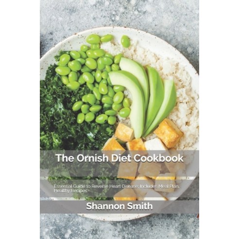 The Ornish Diet Cookbook: Essential Guide to Reverse Heart Disease ...