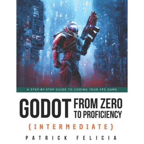 (영문도서) Godot from Zero to Proficiency (Intermediate): A step-by-step ...