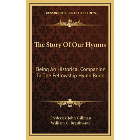 The Story Of Our Hymns: Being An Historical Companion To The Fellowship ...