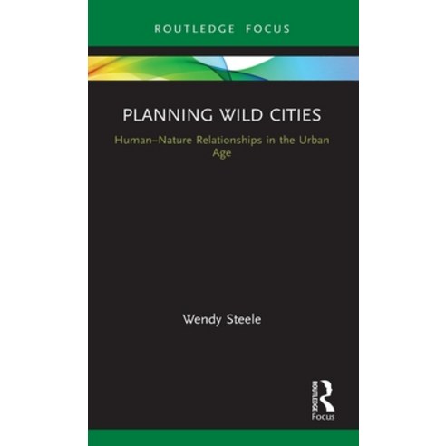 Planning Wild Cities: Human-Nature Relationships in the Urban Age ...