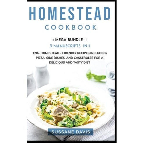 Homestead Cookbook: MEGA BUNDLE - 3 Manuscripts in 1 - 120+ Homestead ...