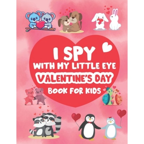 I Spy With My Little Eye Valentine''s Day Book for Kids: A Fun ...