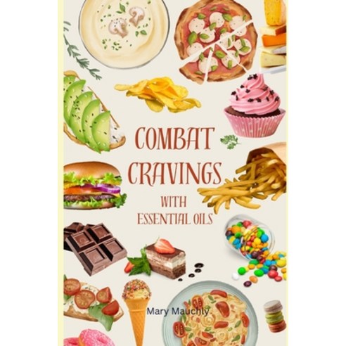(영문도서) Combat Cravings With Essential Oils: A Simple Guide to ...