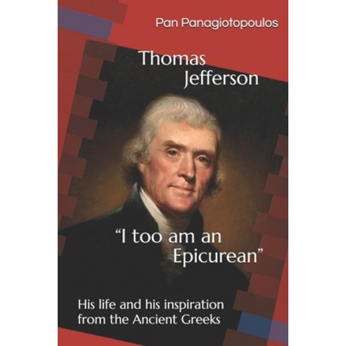 Thomas Jefferson "I too am an Epicurean": His life and his inspiration ...