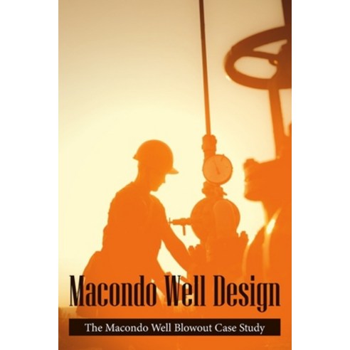 Macondo Well Design: The Macondo Well Blowout Case Study: Macondo ...
