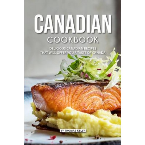 (영문도서) Canadian Cookbook: Delicious Canadian Recipes that will Offer ...