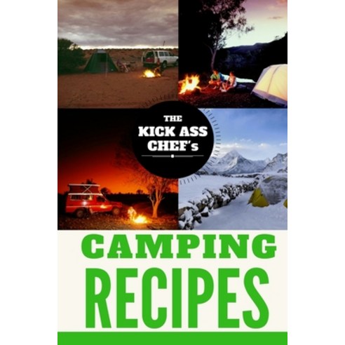 Camping Cookbook: The Kick Ass Chef''s Paperback, Createspace ...