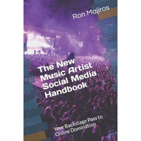 (영문도서) The New Music Artist Social Media Handbook: Your Backstage Pass ...