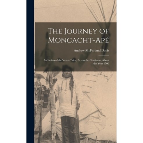 (영문도서) The Journey of Moncacht-Apé: An Indian of the Yazoo Tribe Across ...