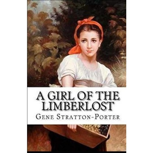 A Girl of the Limberlost Illustrated Paperback, Independently Published ...