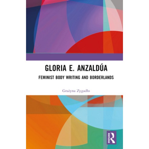 (영문도서) Gloria E. Anzaldúa: Feminist Body Writing and Borderlands ...