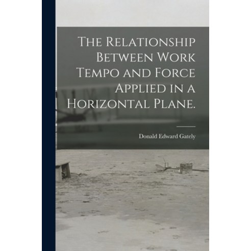 (영문도서) The Relationship Between Work Tempo and Force Applied in a ...