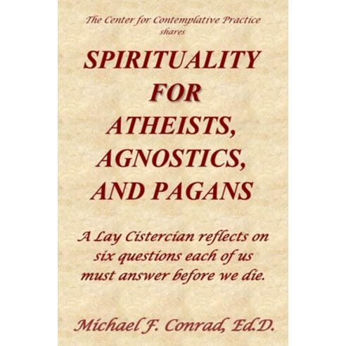 Spirituality for Atheists Agnostics and Pagans: A Lay Cistercian ...