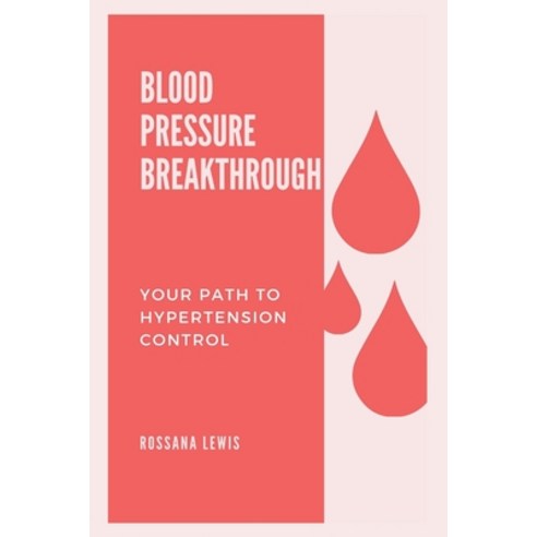(영문도서) High Blood Pressure Breakthrough: Your Path to Hypertension ...