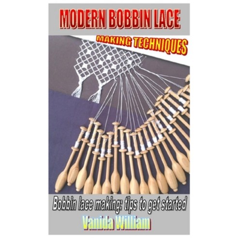 (영문도서) Modern Bobbin Lace Making Techniques: Bobbin lace making: tips ...
