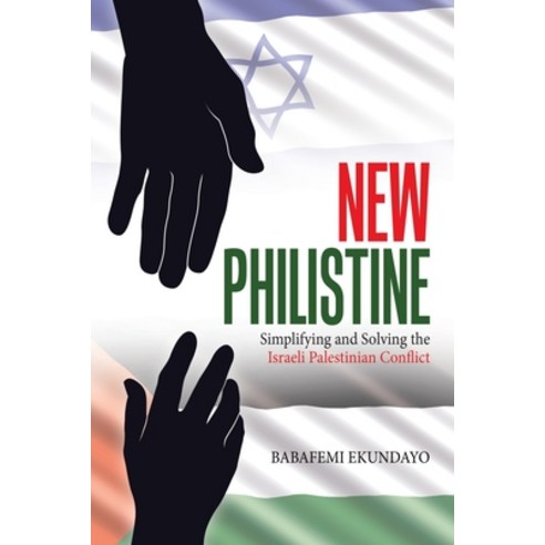 New Philistine: Simplifying and Solving the Israeli Palestinian ...