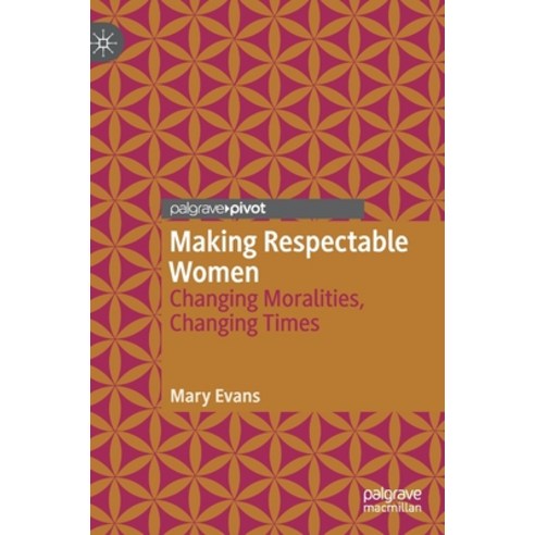 Making Respectable Women: Changing Moralities Changing Times Hardcover ...